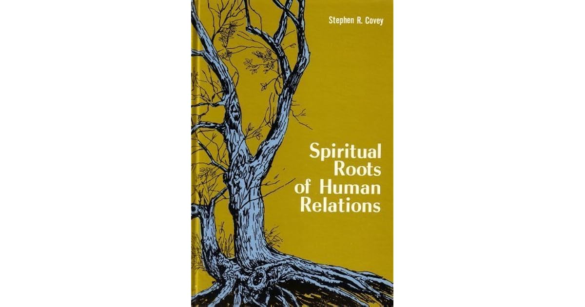 Spiritual Roots of Human Relations by Stephen R. Covey