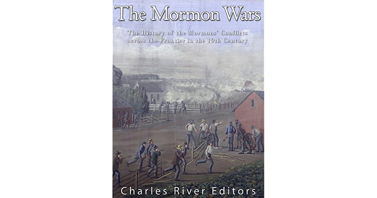 The Mormon Wars: The History of the Mormons' Conflicts across the ...
