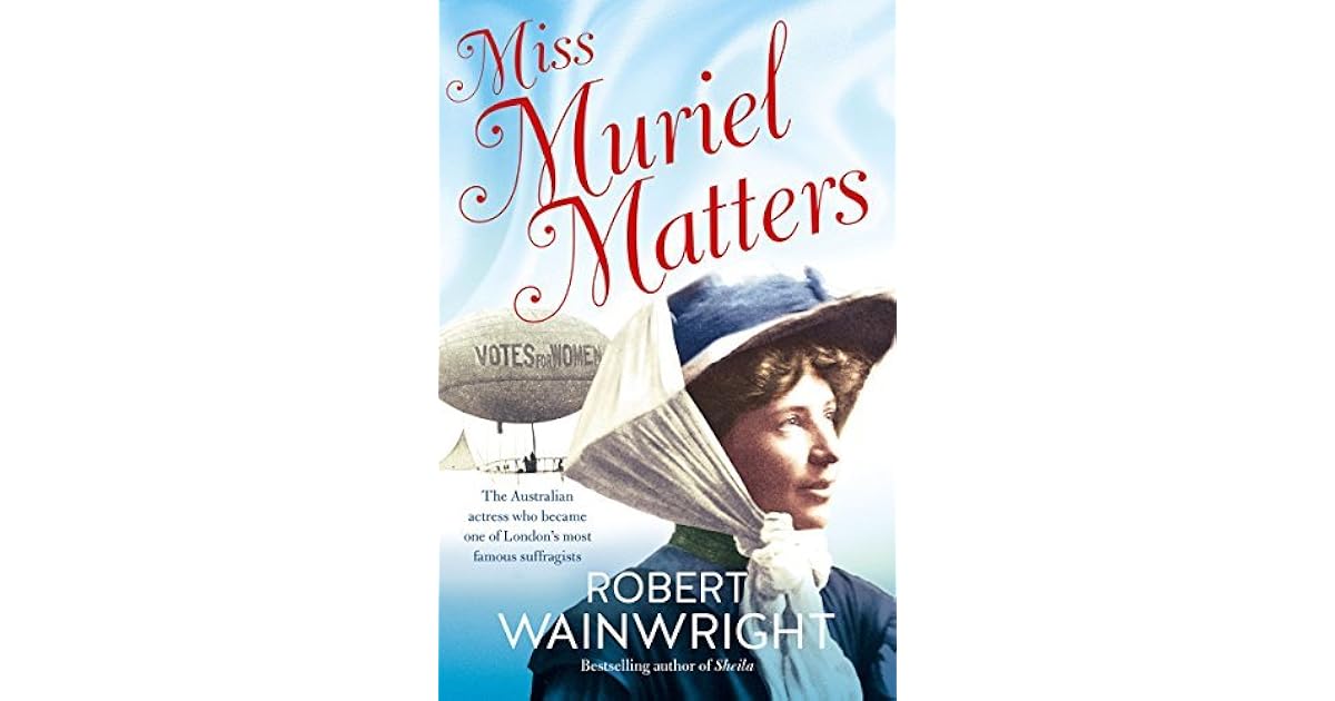 Miss Muriel Matters: The Australian Actress Who Became One of London's ...