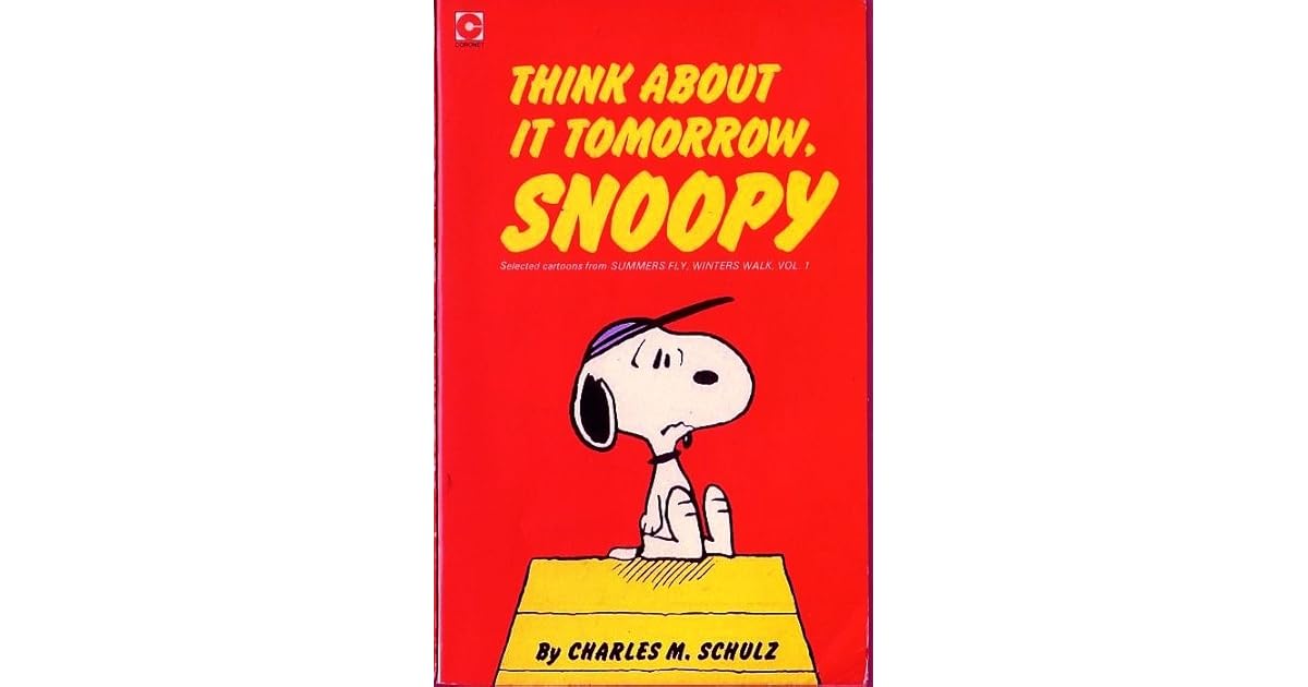 Think About It Tomorrow, Snoopy by Charles M. Schulz