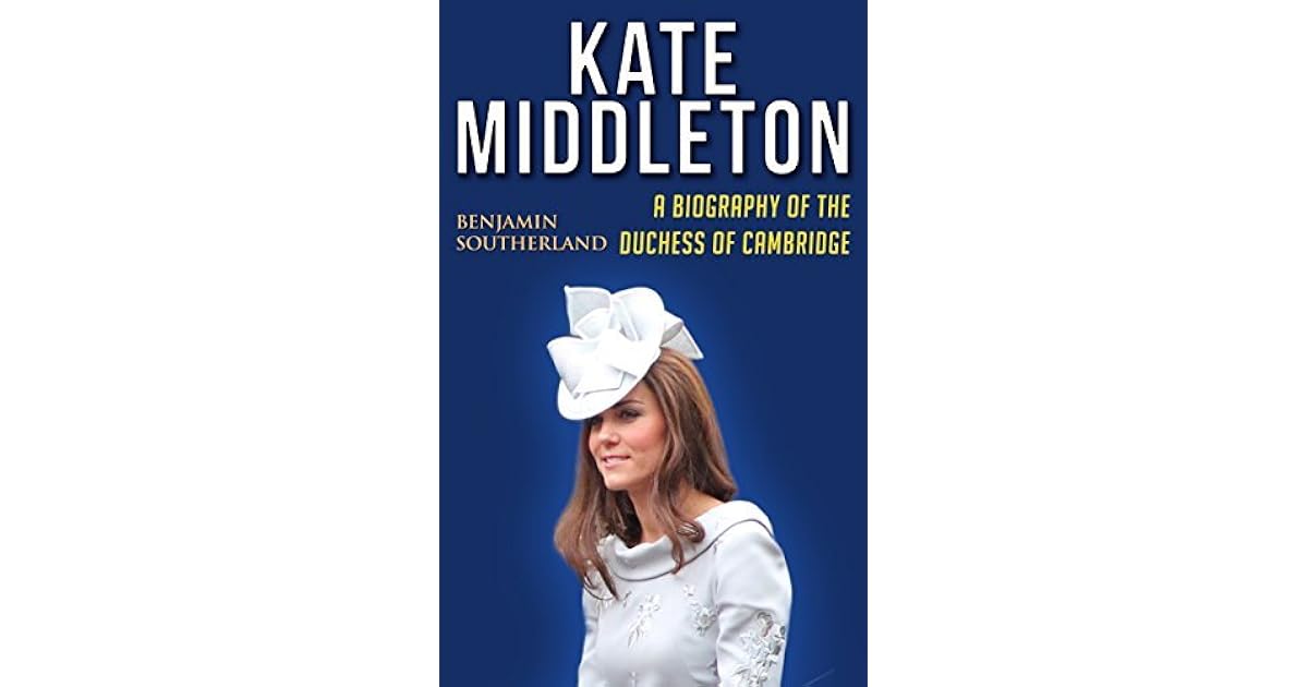 Kate Middleton: A Biography of the Duchess of Cambridge by Benjamin ...