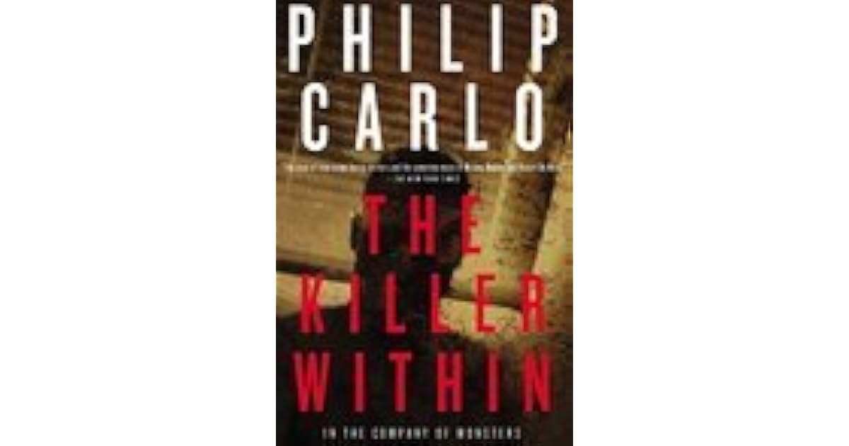 The Killer Within: In the Company of Monsters by Philip Carlo