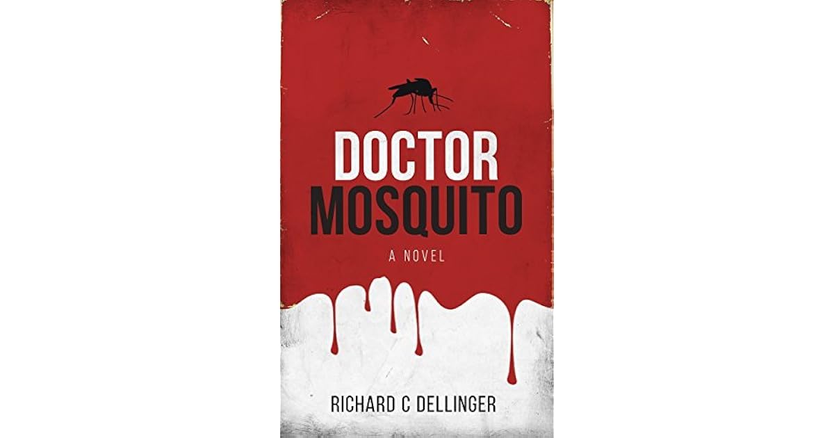 Doctor Mosquito: A Novel by Richard C Dellinger