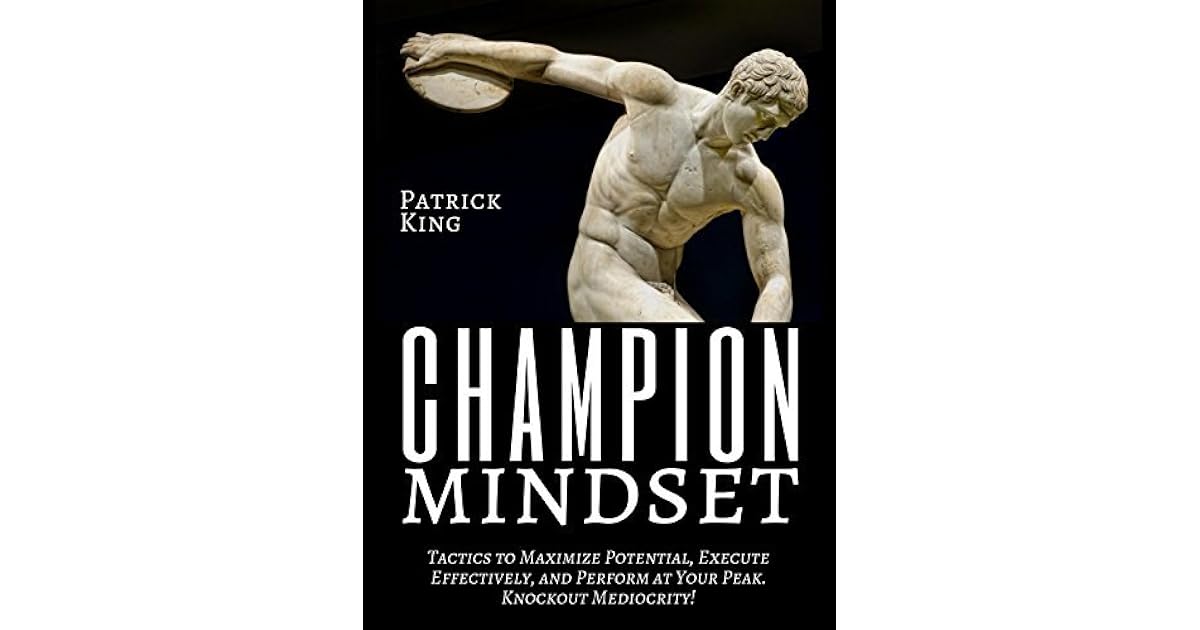 Champion Mindset: Tactics to Maximize Potential, Execute Effectively ...