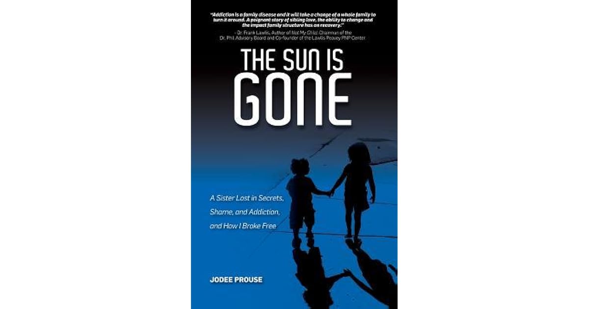 The Sun is Gone: A Sister Lost in Secrets, Shame, and Addiction, and ...