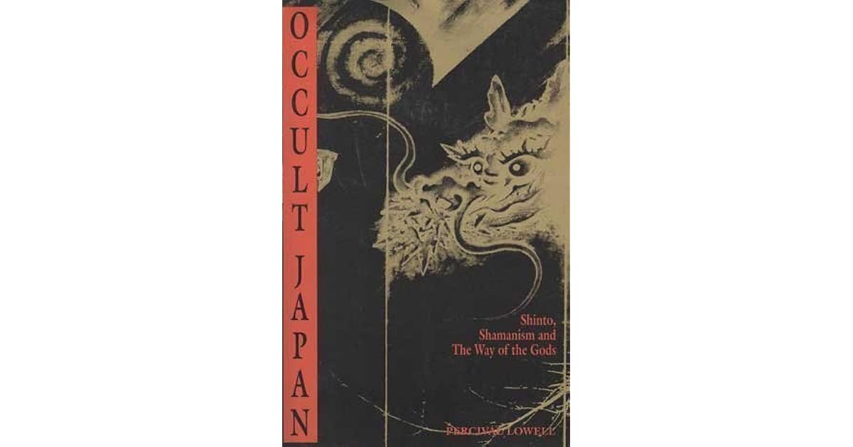 Occult Japan: Shinto, Shamanism, and the Way of the Gods by Percival Lowell