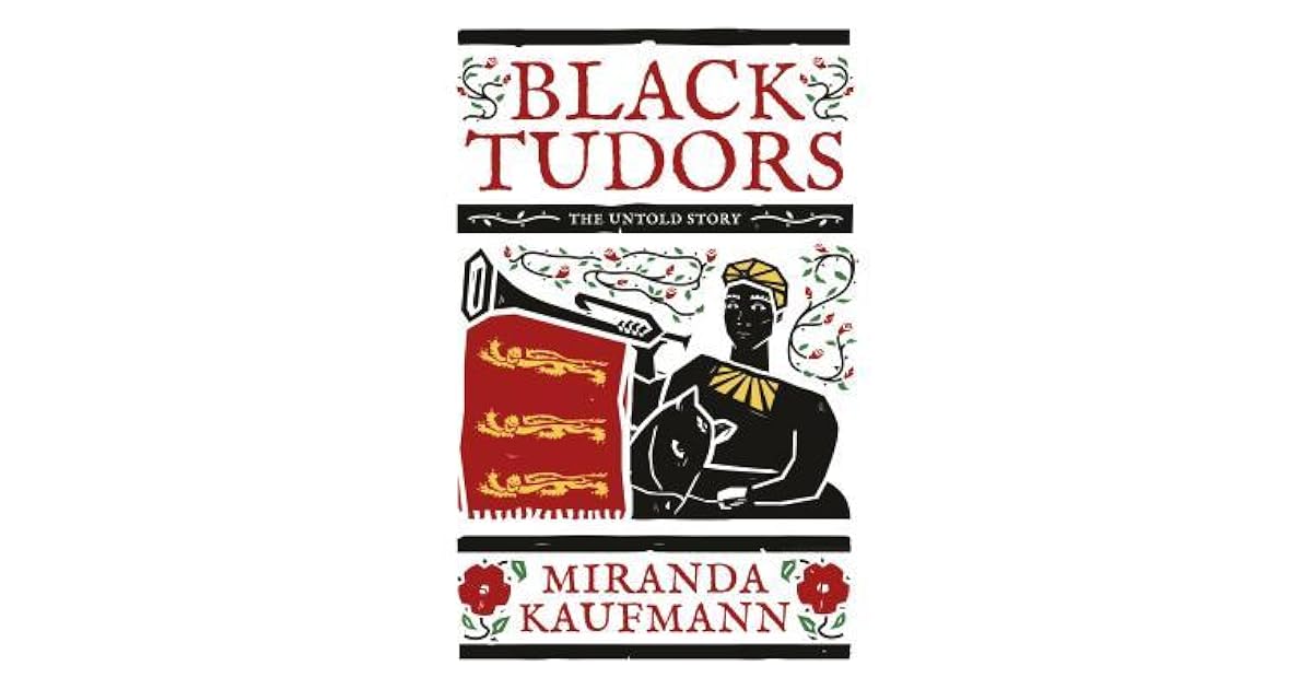 Black Tudors: The Untold Story by Miranda Kaufmann