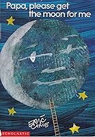 Papa, Please Get the Moon for Me by Eric Carle