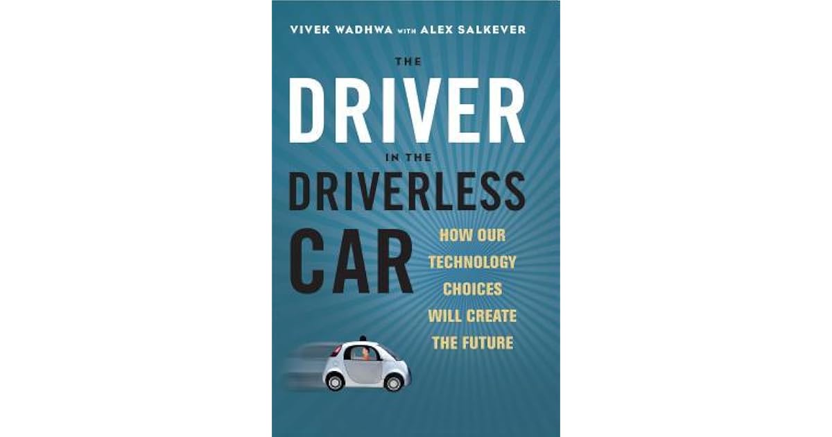 The Driver in the Driverless Car: How Our Technology Choices Will ...