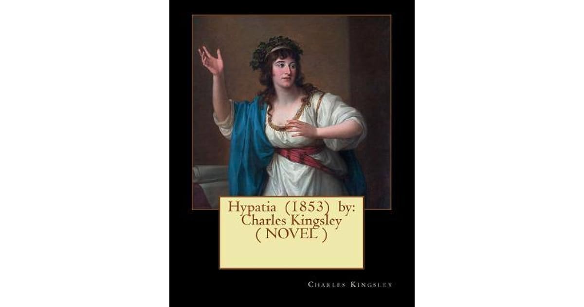 Hypatia (1853) by: Charles Kingsley ( Novel ) by Charles Kingsley