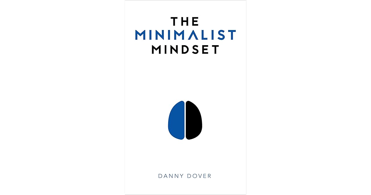 The Minimalist Mindset by Danny Dover