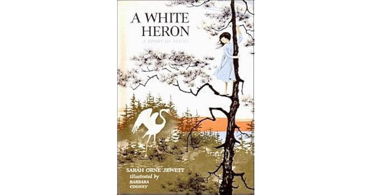 A White Heron: A Story of Maine by Sarah Orne Jewett