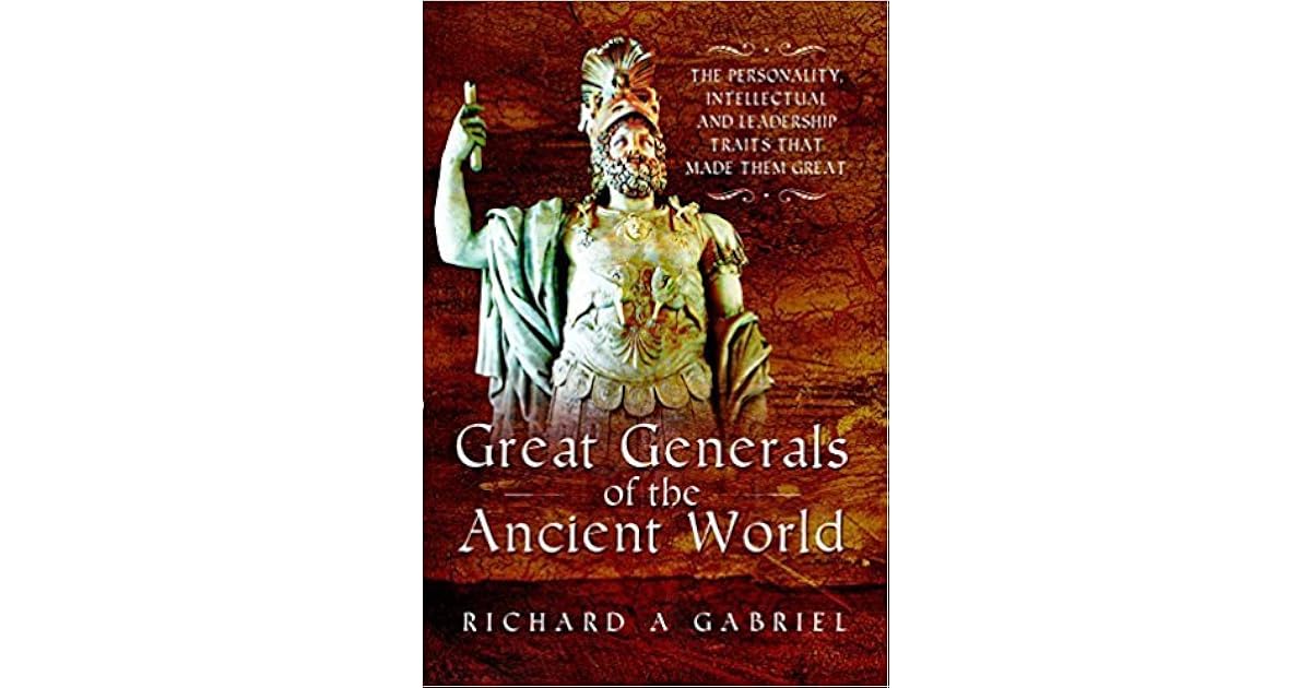 Great Generals of the Ancient World by Richard A. Gabriel