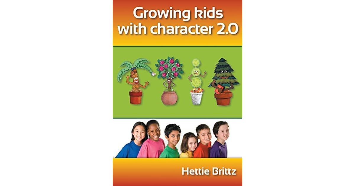 Growing Kids with Character 2.0 by Hettie Brittz