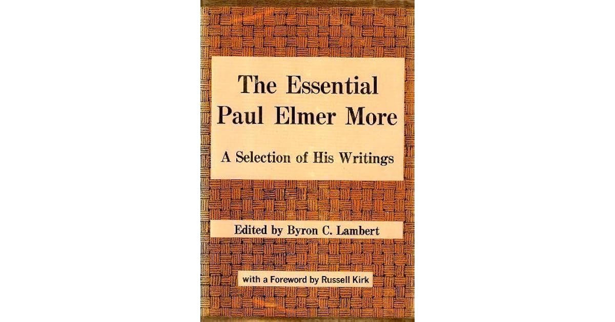The Essential Paul Elmer More: A Selection of His Writings by Paul ...