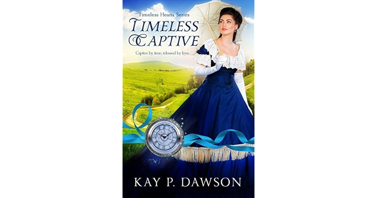 Timeless Captive (Timeless Hearts #6) by Kay P. Dawson