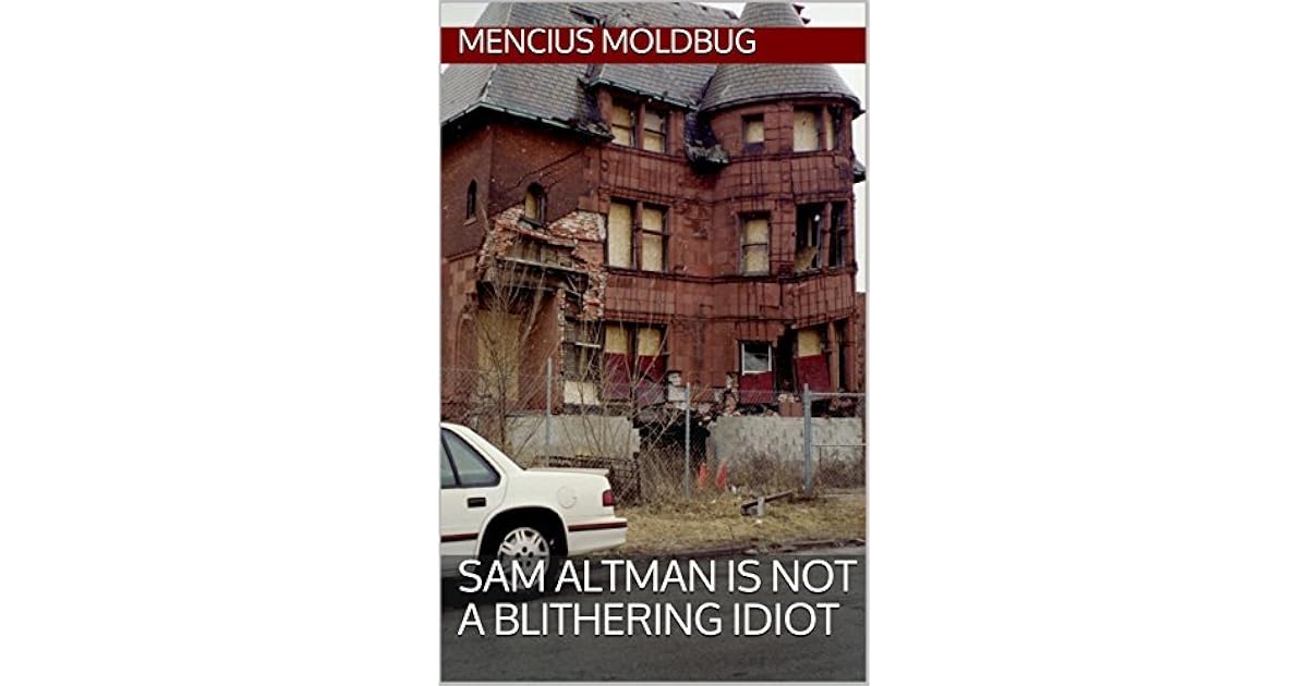 Sam Altman is not a blithering idiot by Mencius Moldbug