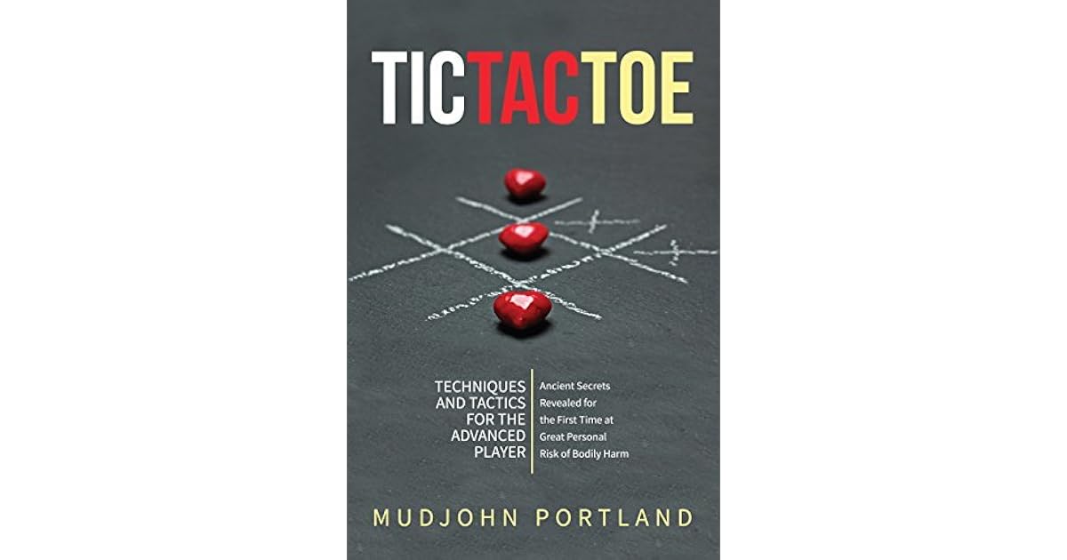 Tic Tac Toe: Techniques and Tactics For the Advanced Player by Mudjohn ...