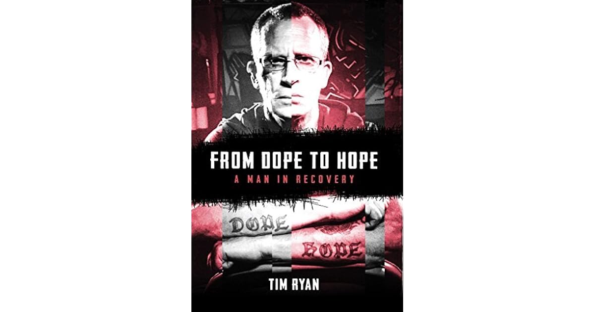 From Dope to Hope: A Man in Recovery by Tim Ryan
