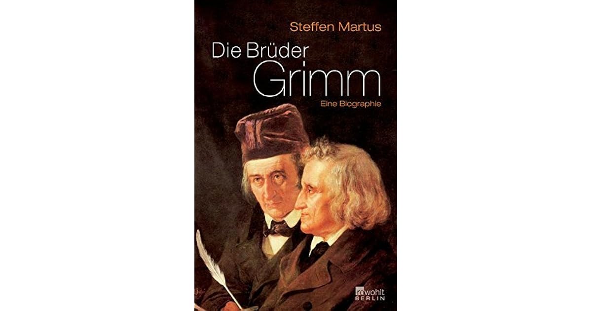 Die Brüder Grimm: Eine Biographie by Steffen Martus