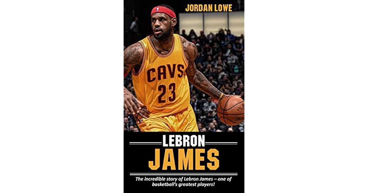 LeBron James: The incredible story of LeBron James – one of basketball ...