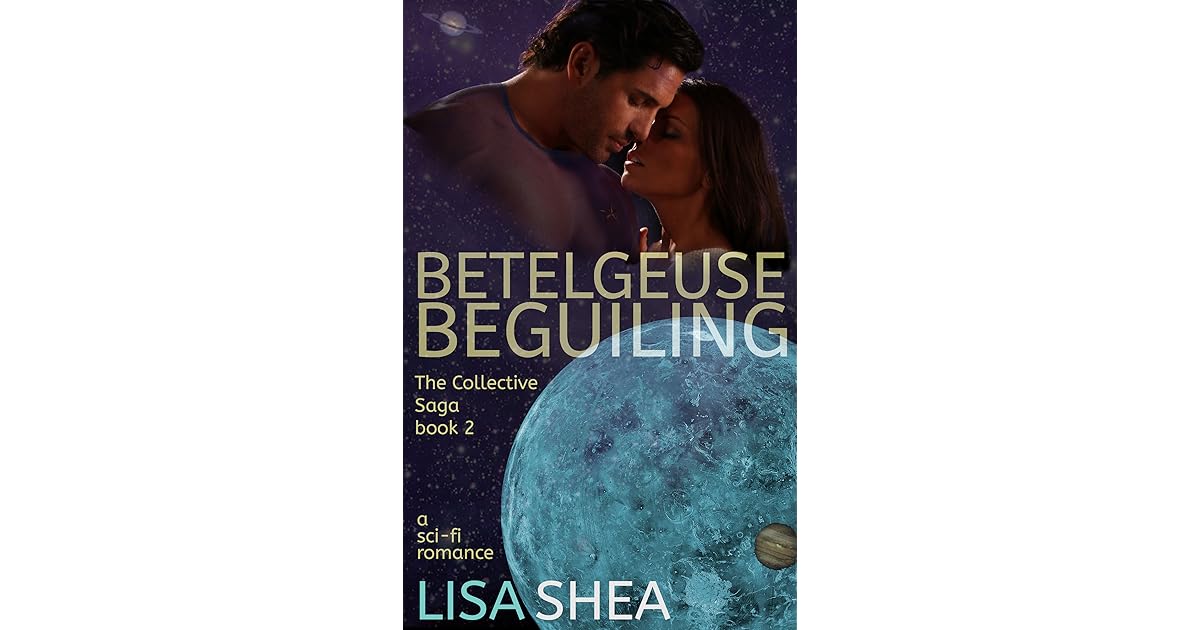 Betelgeuse Beguiling (Collective Saga #2) by Lisa Shea