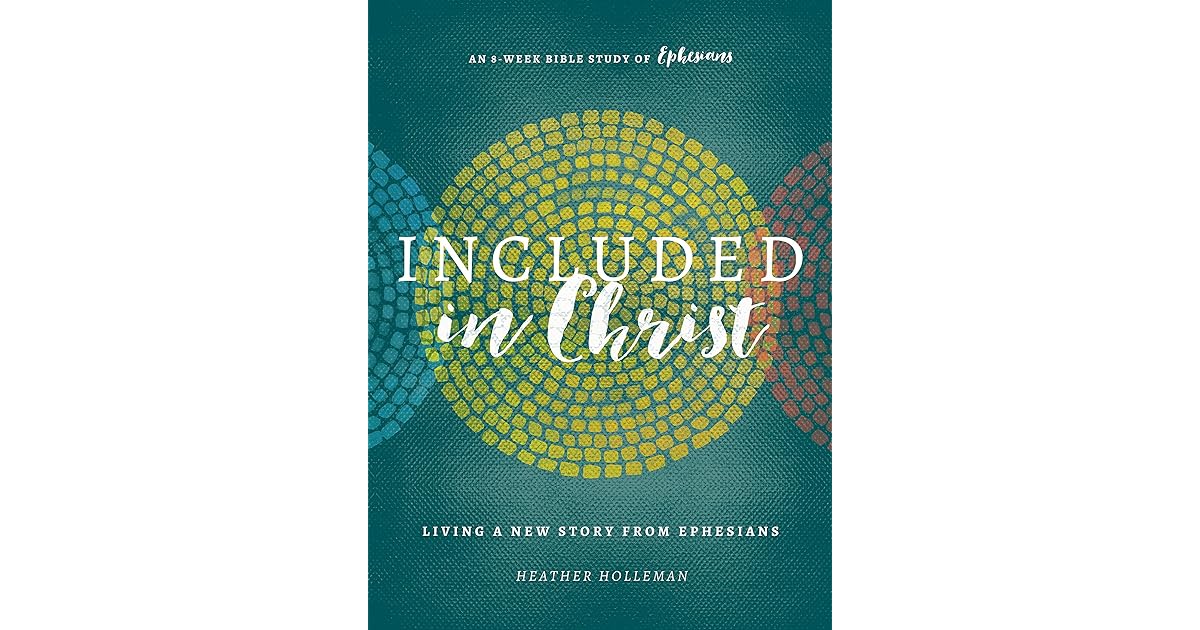 Included in Christ: Living A New Story from Ephesians by Heather Holleman