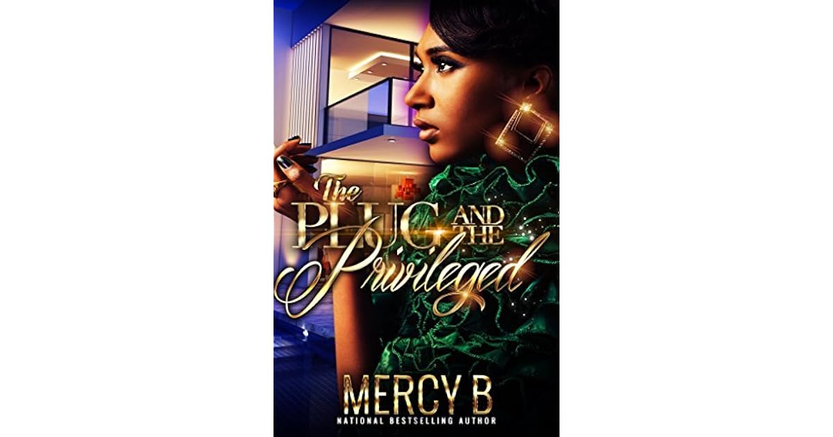 The Plug & The Privileged: The Story of Reign Baylee Jones by Mercy B.