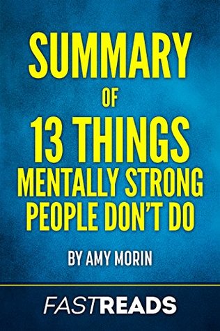 Summary Of 13 Things Mentally Strong People Don T Do By Amy Morin