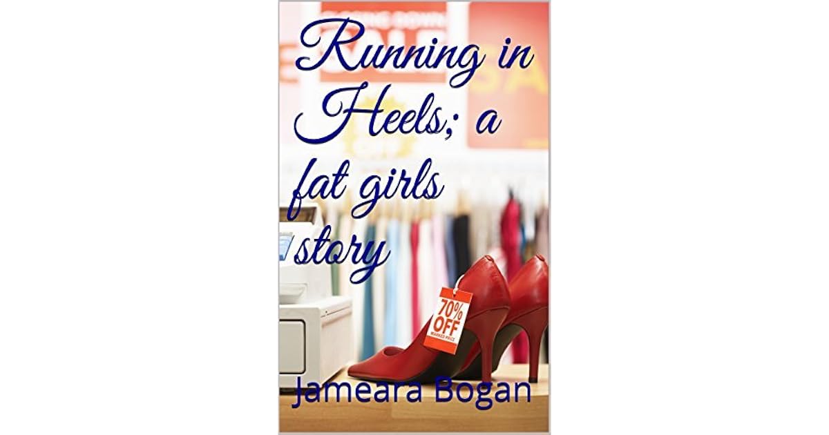 Running in Heels; a fat girls story by Jameara Bogan