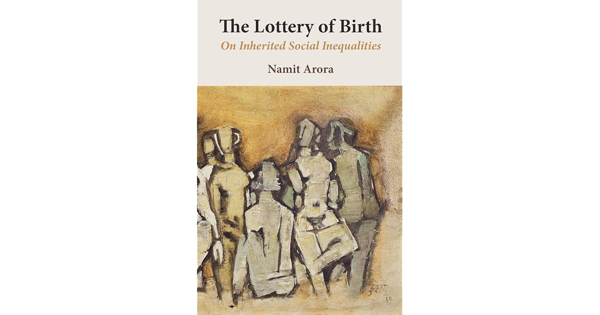 The Lottery of Birth: On Inherited Social Inequalities by Namit Arora