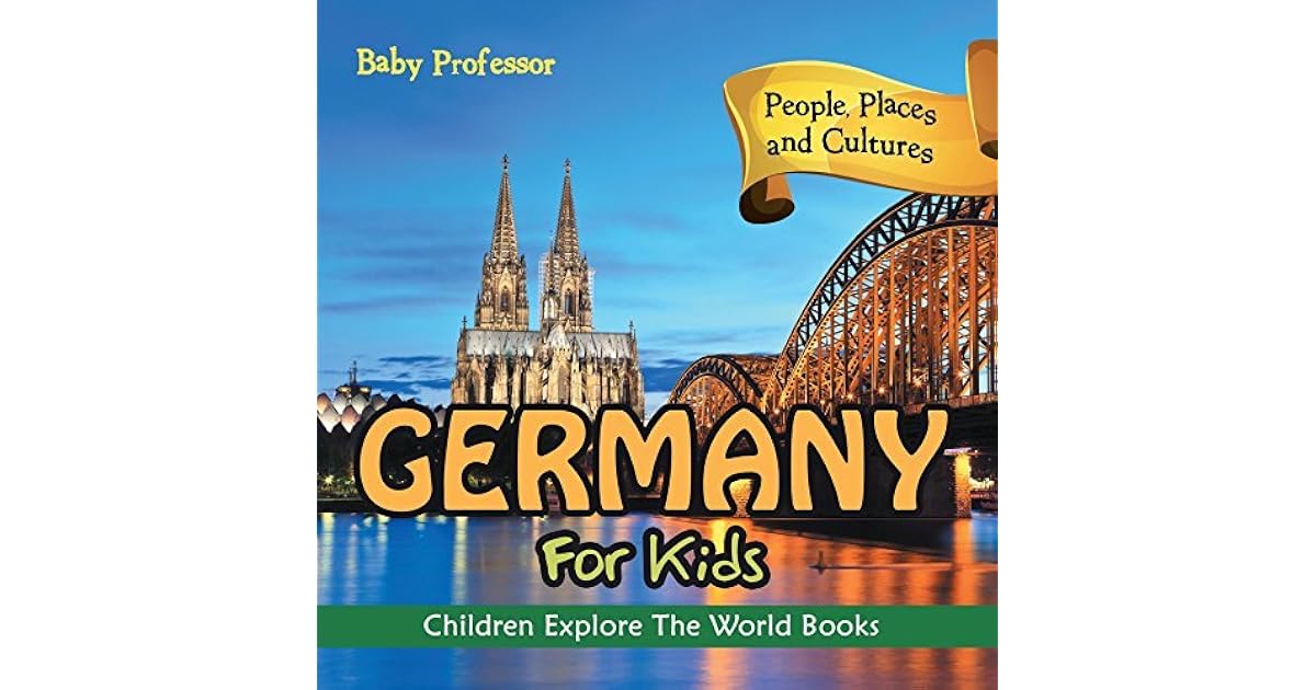 Germany For Kids: People, Places and Cultures - Children Explore The ...