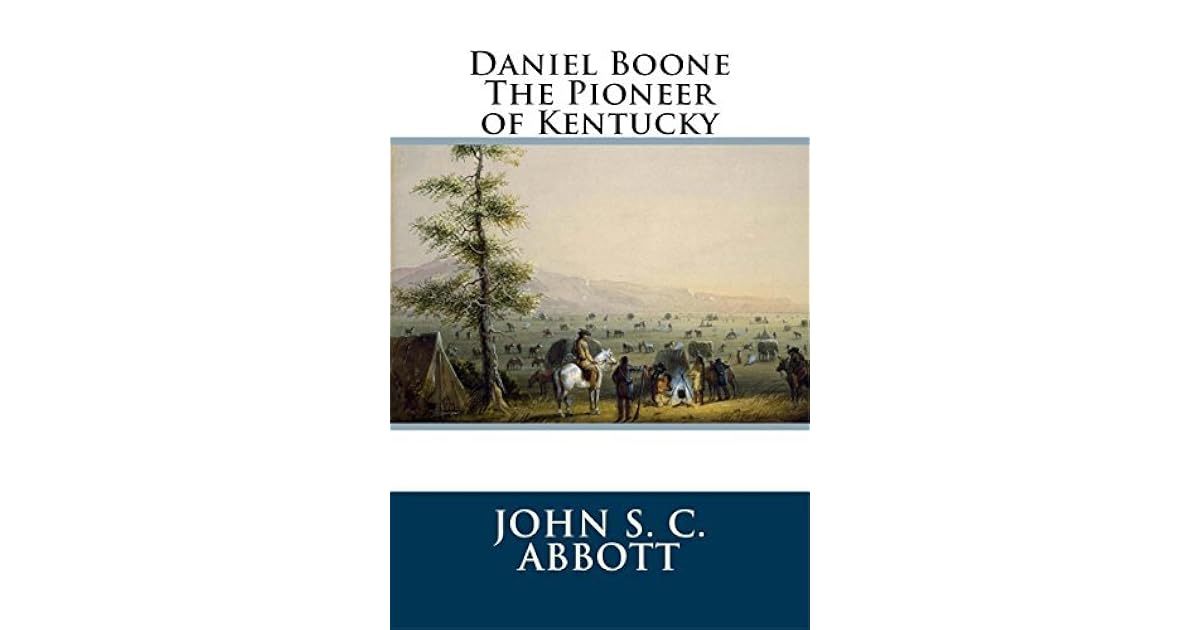 Daniel Boone The Pioneer of Kentucky by John S.C. Abbott