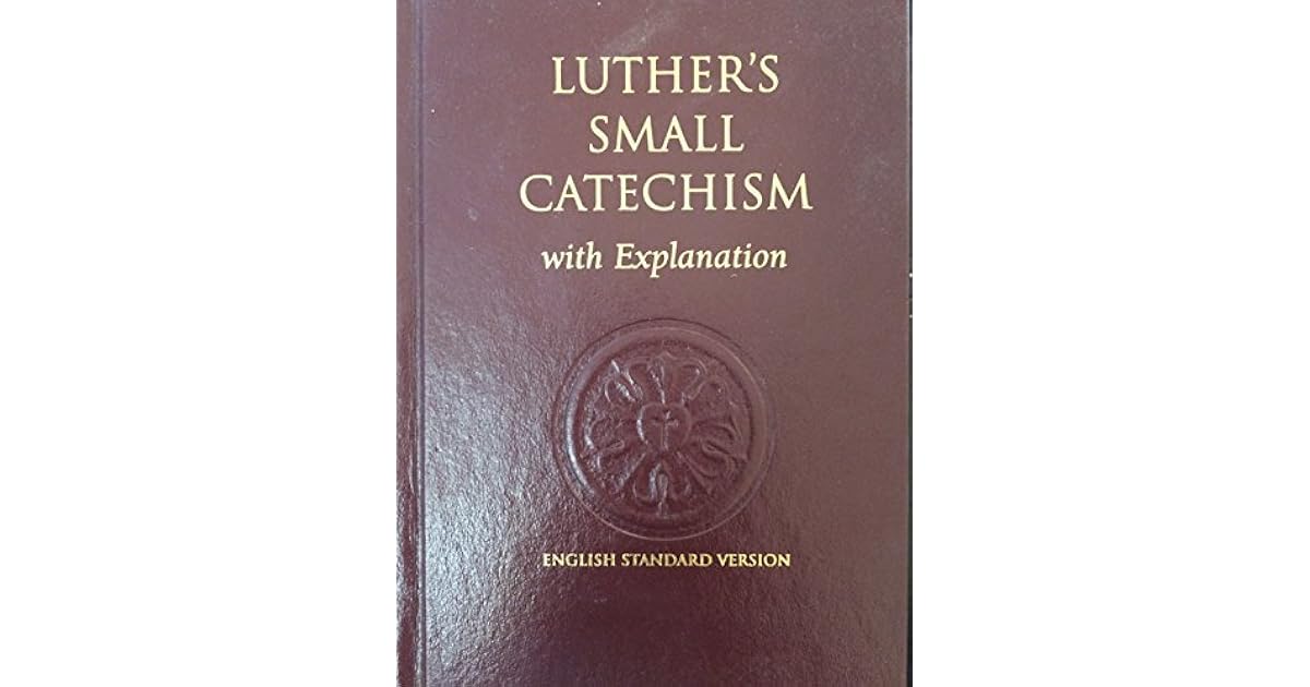 Luther's Small Catechism with Explanation - English Standard Version by ...