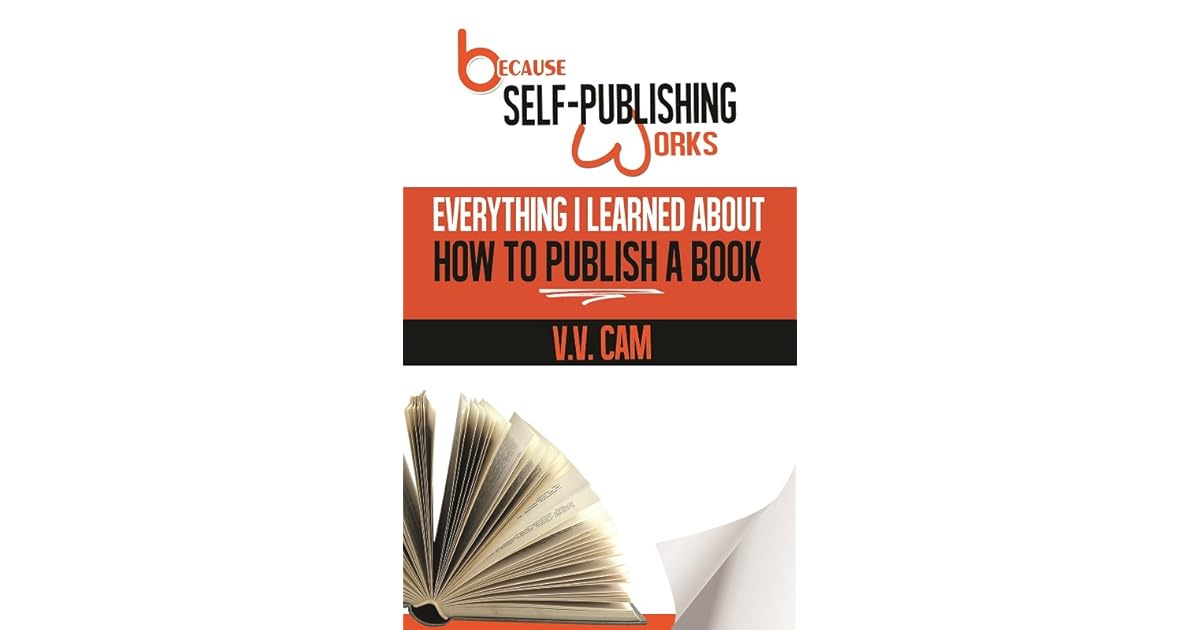 Because Self-Publishing Works: Everything I Learned About How to ...