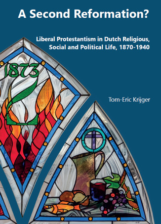 A Second Reformation? Liberal protestantism in Dutch religious, social ...