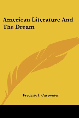 American Literature And The Dream by Frederic I. Carpenter
