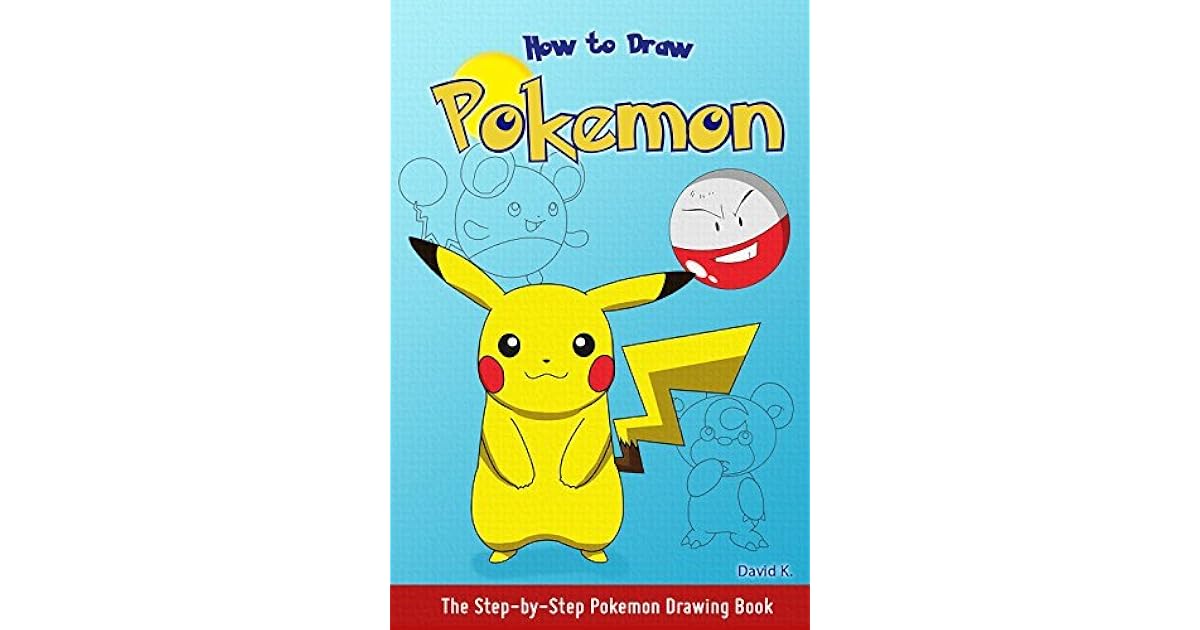 How to Draw Pokemon: The Step-by-Step Pokemon Drawing Book by David K.