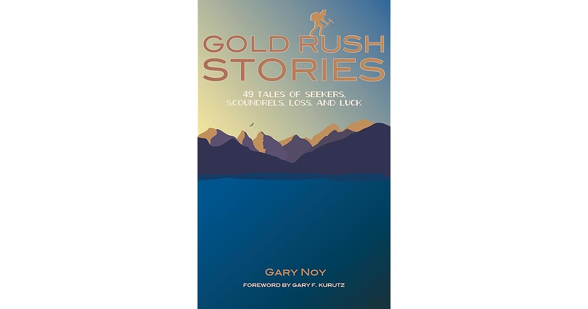 Gold Rush Stories: 49 Tales of Searchers, Scoundrels, Struggle and ...