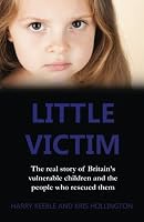 Little Victim: Britain's Vulnerable Children and the Cops Who Rescue ...