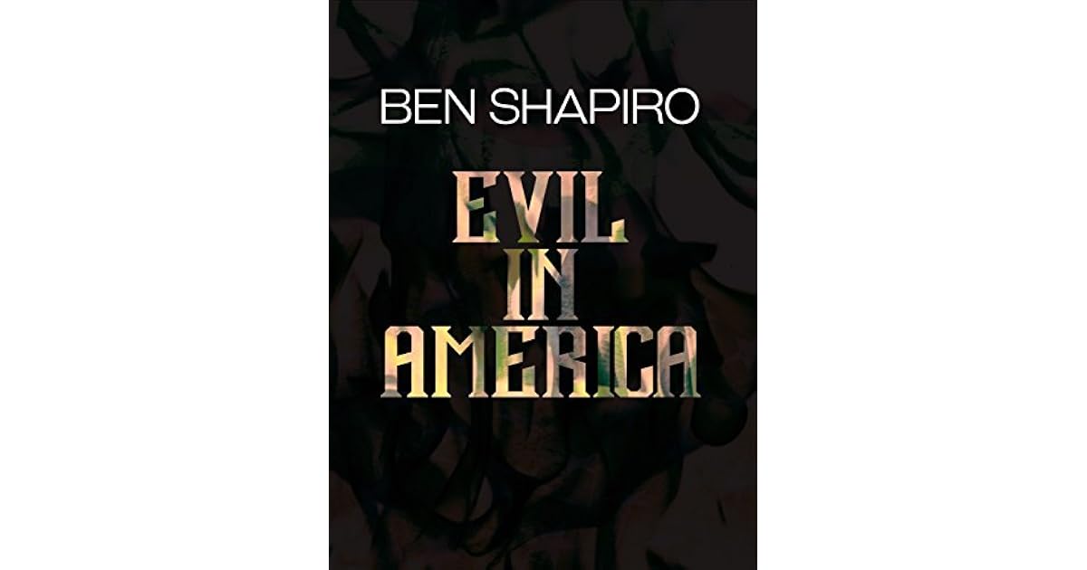 Evil in America by Ben Shapiro