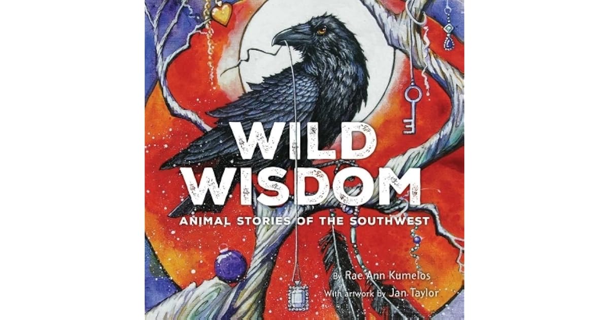 Wild Wisdom: Animal Stories of the Southwest by Rae Ann Kumelos