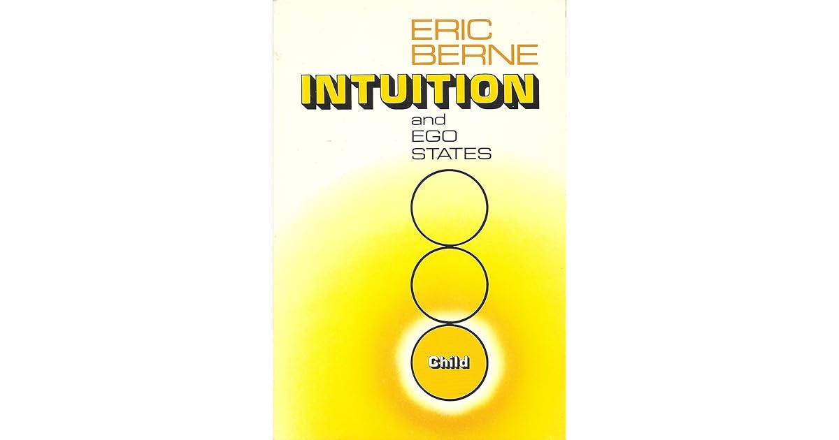 Intuition and Ego States: The Origins of Transactional Analysis by Eric ...