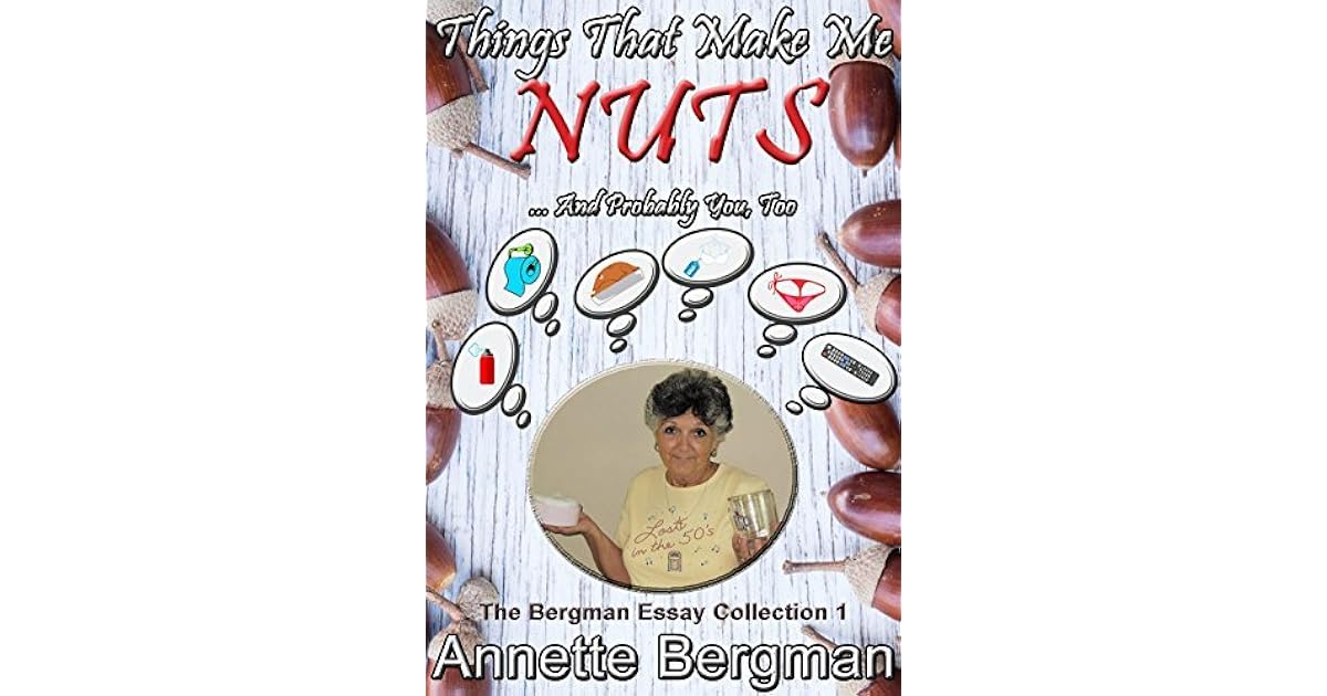 Things That Make Me Nuts by Annette Bergman