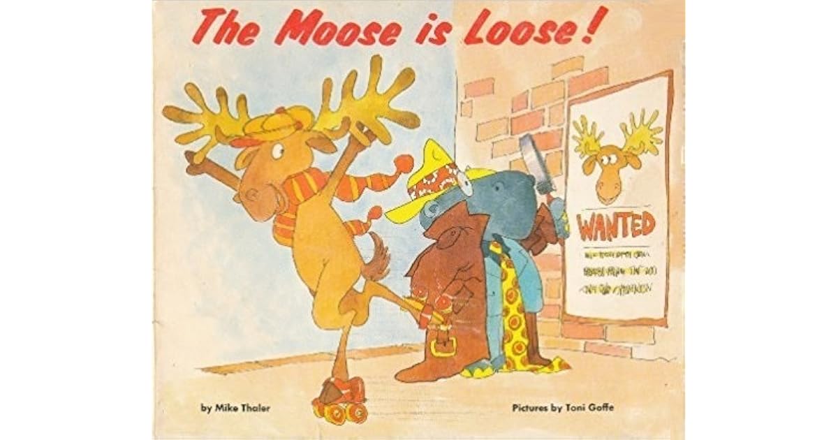 The Moose is Loose by Mike Thaler
