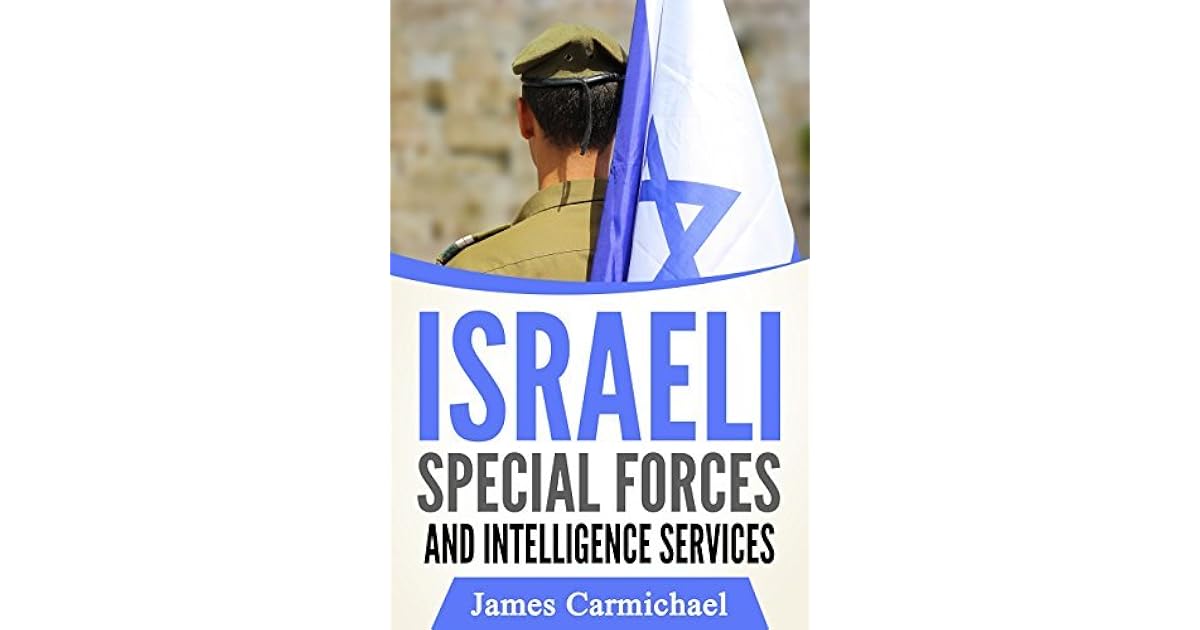 Israeli Special Forces & Intelligence Services by James Carmichael