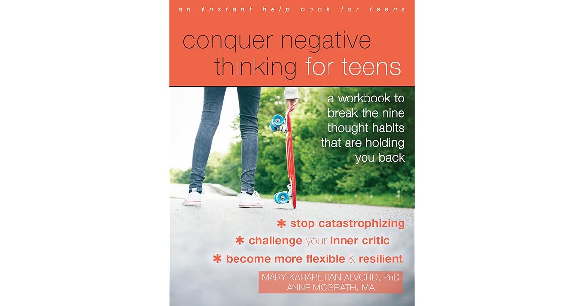 Conquer Negative Thinking for Teens: A Workbook to Break the Nine ...