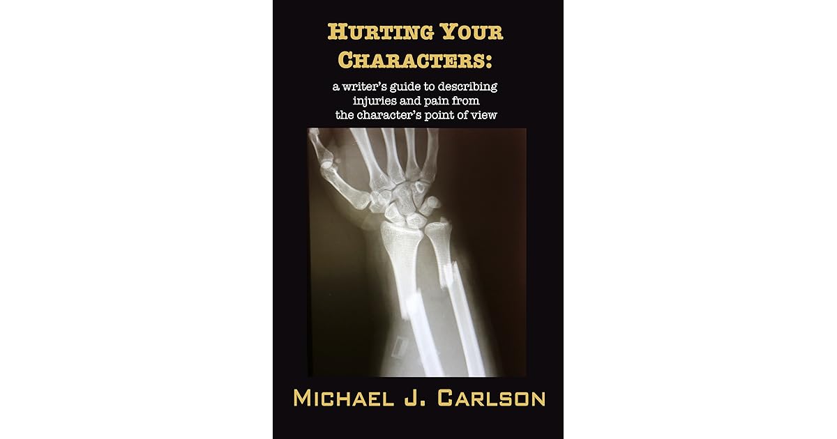 Hurting Your Characters: A Writer's Guide to Describing Injuries and ...
