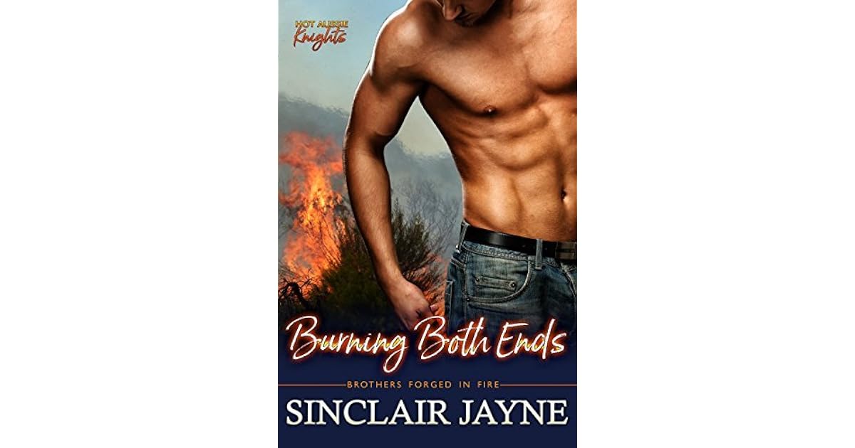 Burning Both Ends (Hot Aussie Knights, #2) by Sinclair Jayne