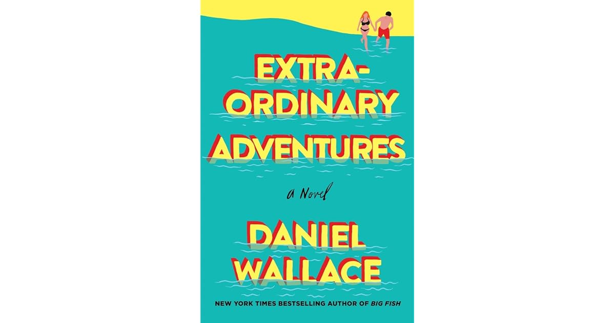Extraordinary Adventures by Daniel Wallace